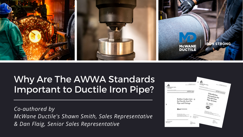 Why Are the AWWA Standards Important to Ductile Iron Pipe? - McWane ... Why Are the AWWA Standards Important to Ductile Iron Pipe? - McWane ...